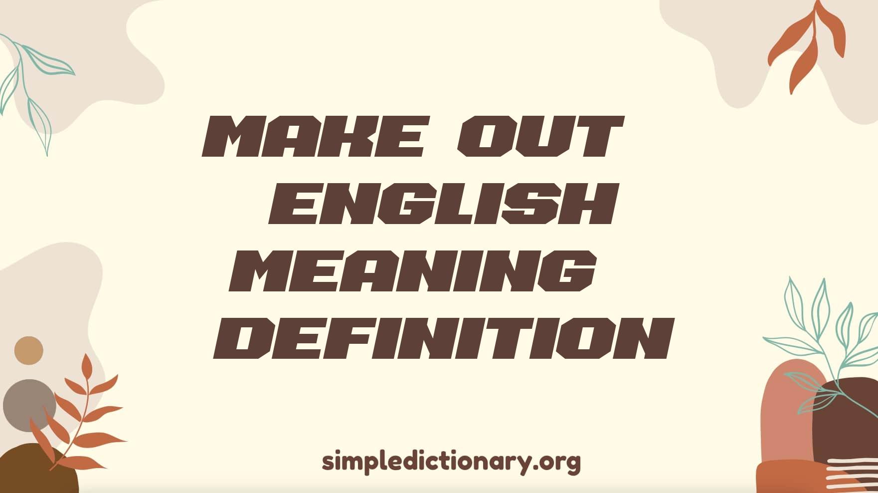 Make Out | English Meaning & Definition - Simple Dictionary Make Out | English Meaning & Definition - Simple Dictionary